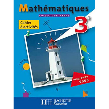 Phare Mathématiques 3e - Cahier d'activités - Edition 2008 Hachette ...